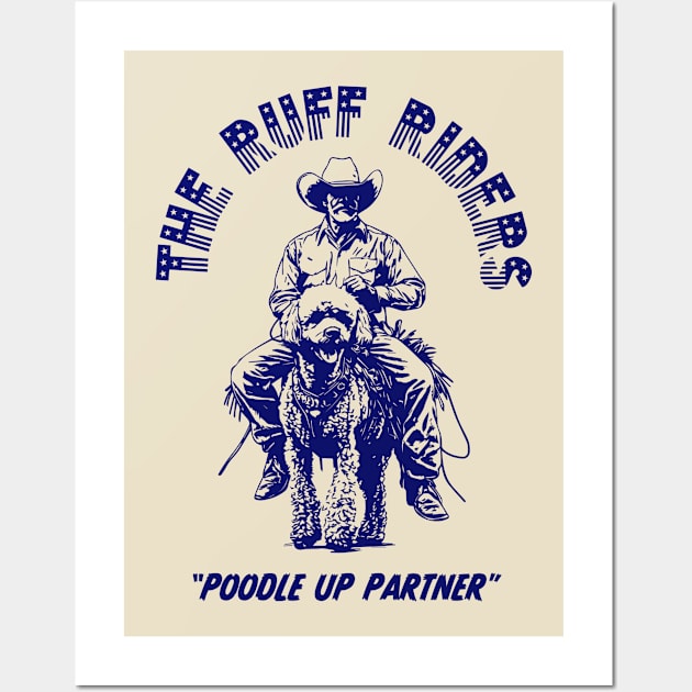 Poodle Dog Rodeo. The Ruff Riders - Poodle Dog - Posters and Art Prints ...
