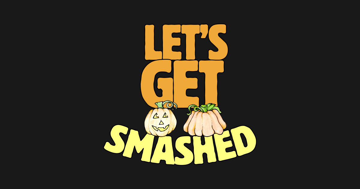 Let's get smashed - Halloween - T-Shirt | TeePublic