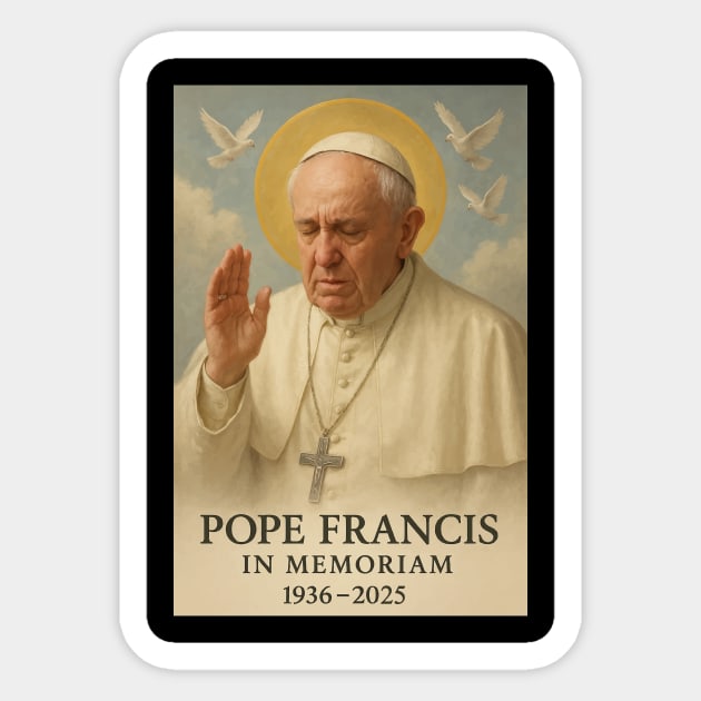 in memoriam / pope francis - Pope Francis - Sticker | TeePublic