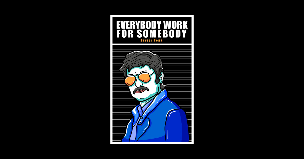 Everybody Work for Somebody Javier Pena - Javier Pena - Sticker | TeePublic