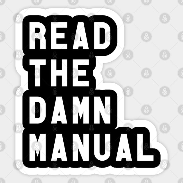 READ THE DAMN MANUAL - Read The Manual - Sticker | TeePublic