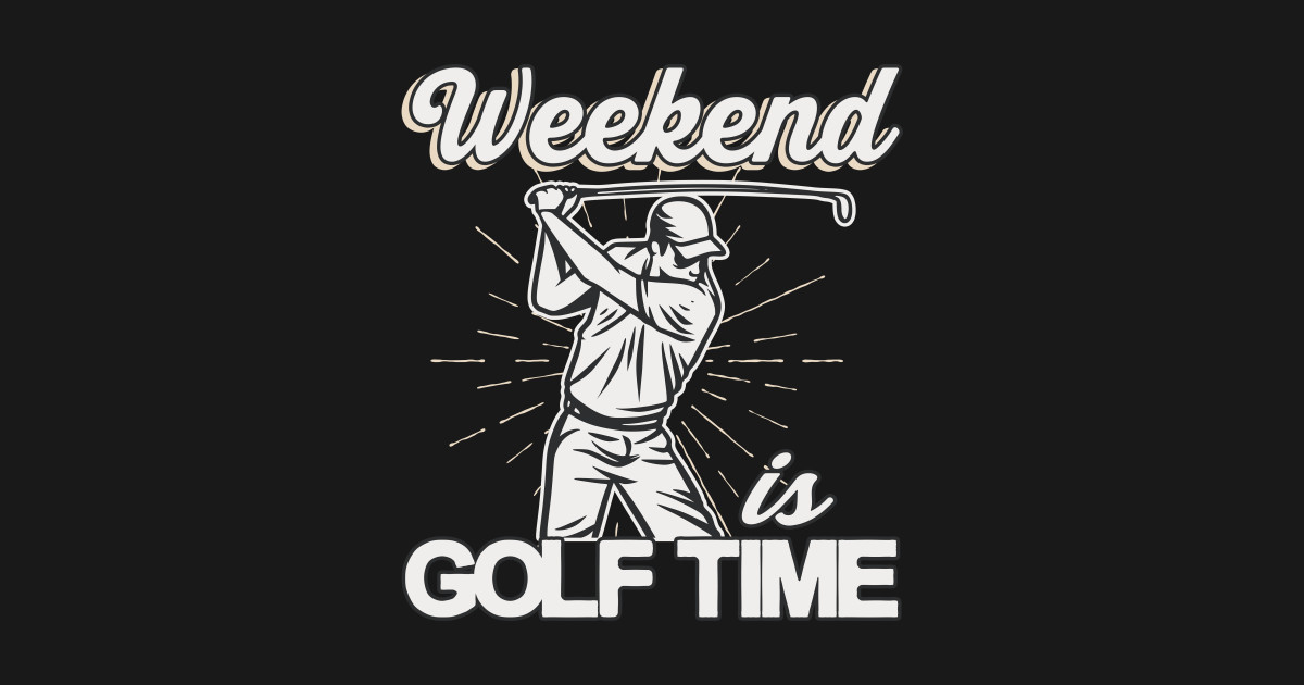 Weekend is Golf Time Golf Player Gifts - Golf Designs Gifts - T-Shirt ...