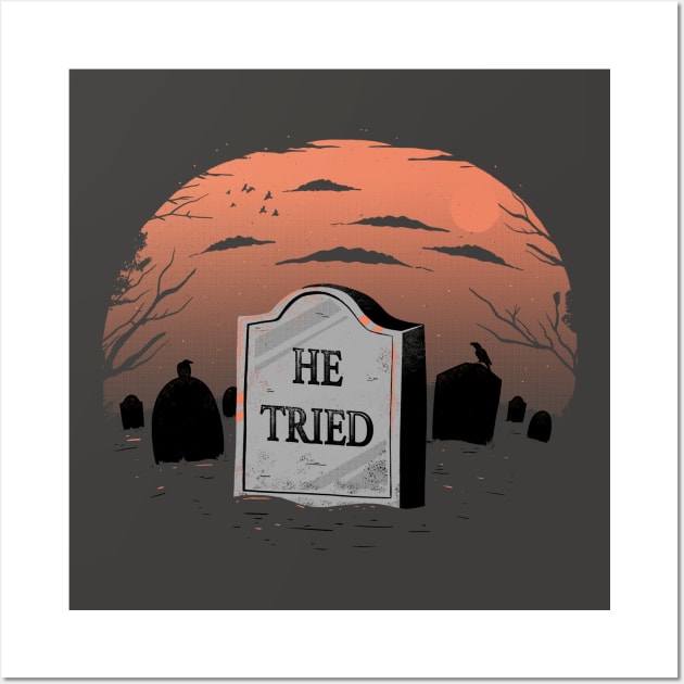 He Tried - He Tried - Posters and Art Prints | TeePublic