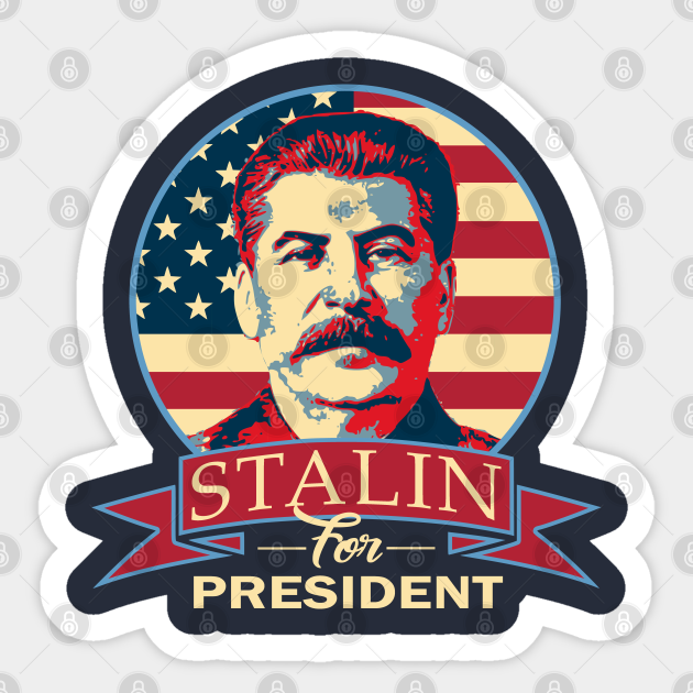 Stalin For President Propaganda Parody - Stalin - Sticker | TeePublic