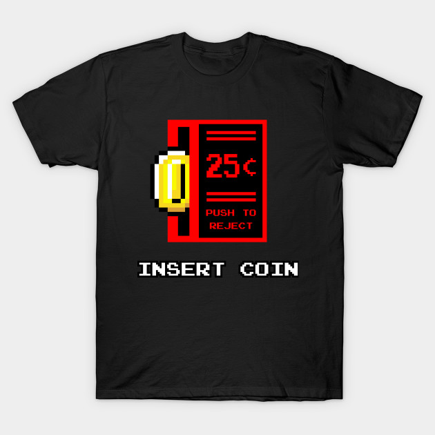 Insert Coin - Gaming - T-Shirt | TeePublic