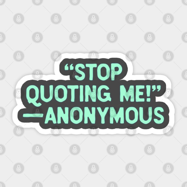 Stop Quoting Me - Stop Quoting Me - Sticker | TeePublic