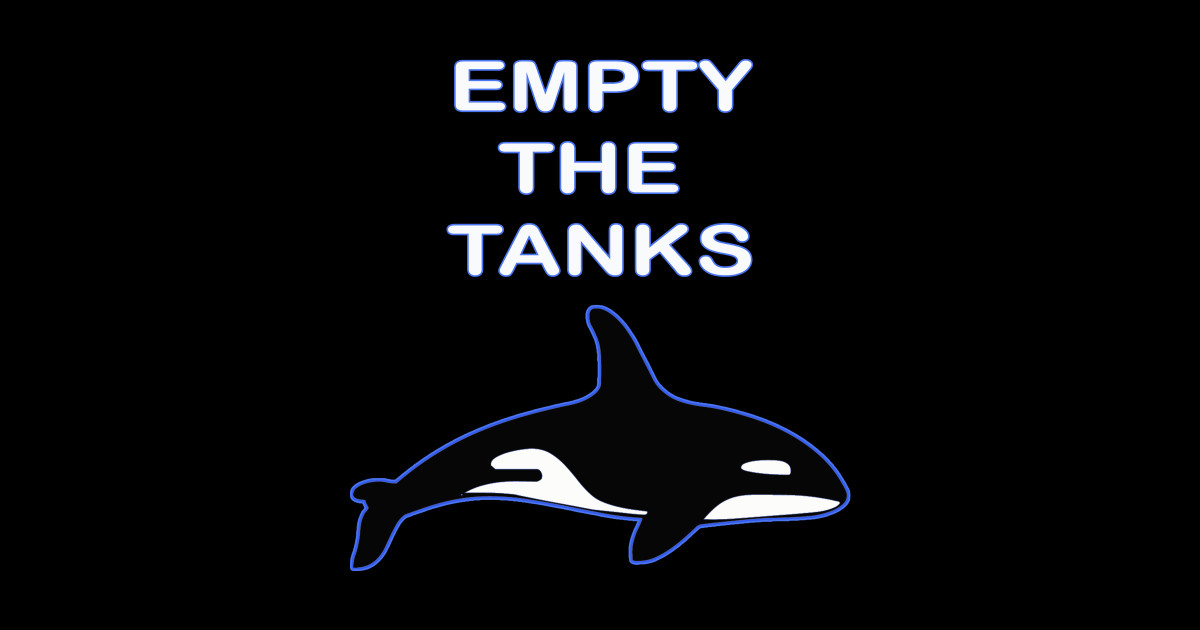 Empty The Tanks Orca Killer Whale - Empty The Tanks Orca Killer Whale ...