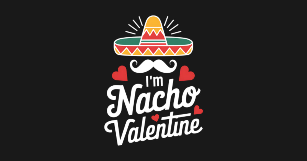 Valentines Day Funny Nacho valentine girl, boy women - Valentines Day ...