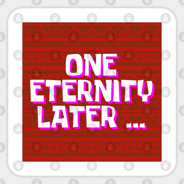 One Eternity Later - Graduation - Sticker | TeePublic