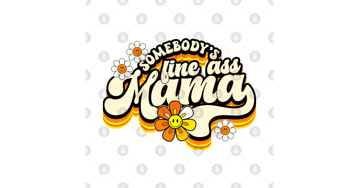 Somebody's Fine Ass Mama - Mom Mama Mother Momma Mum - T-Shirt | TeePublic
