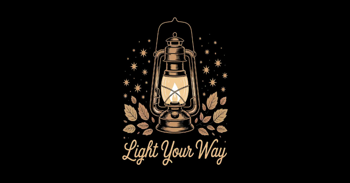 Light Your Way Illuminate Your Path Wanderlust Seeker - Light Your Way ...