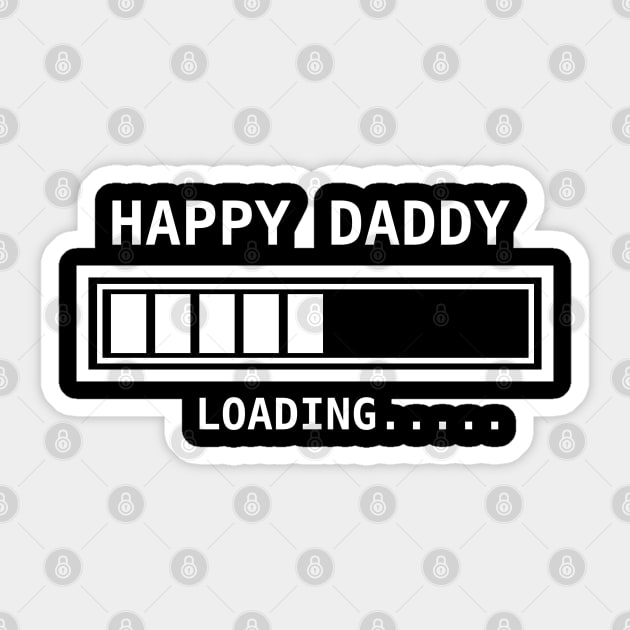 Happy daddy loading.... - Fathers Day - Sticker | TeePublic