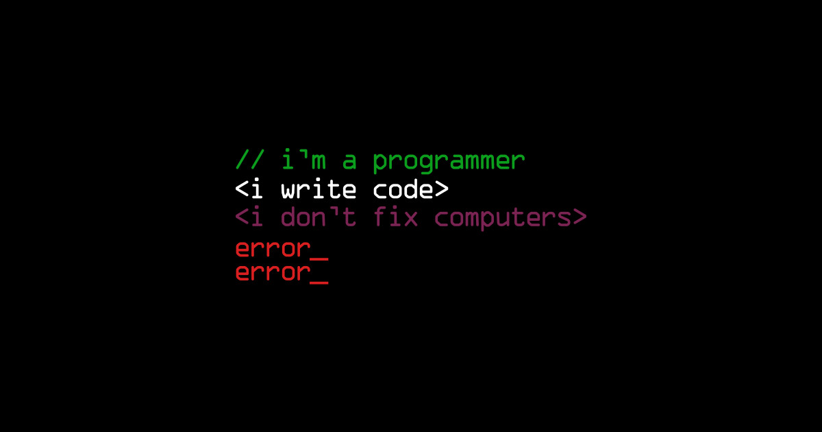 I'm a programmer i write code i don't fix computers - Programmer ...