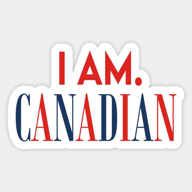 I Am. Canadian - I Am Canadian - Sticker | TeePublic