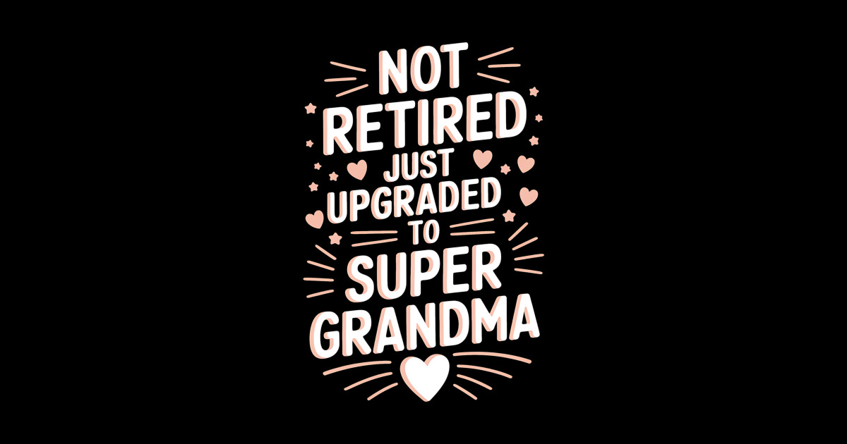 Not Retired Just Upgraded To Super Grandma Mother's Day - Not Retired ...