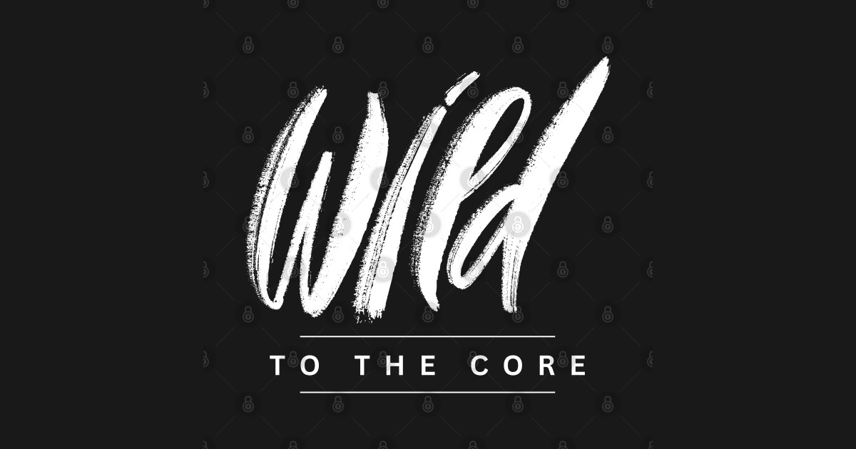 Wild To The Core - Urban Wear - Urban Style - T-Shirt | TeePublic