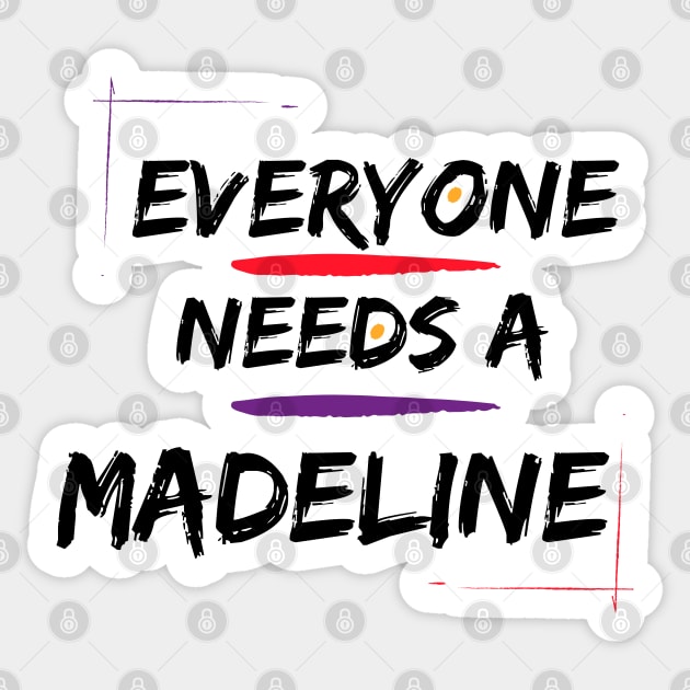Madeline Name Design Everyone Needs A Madeline - Madeline - Sticker ...