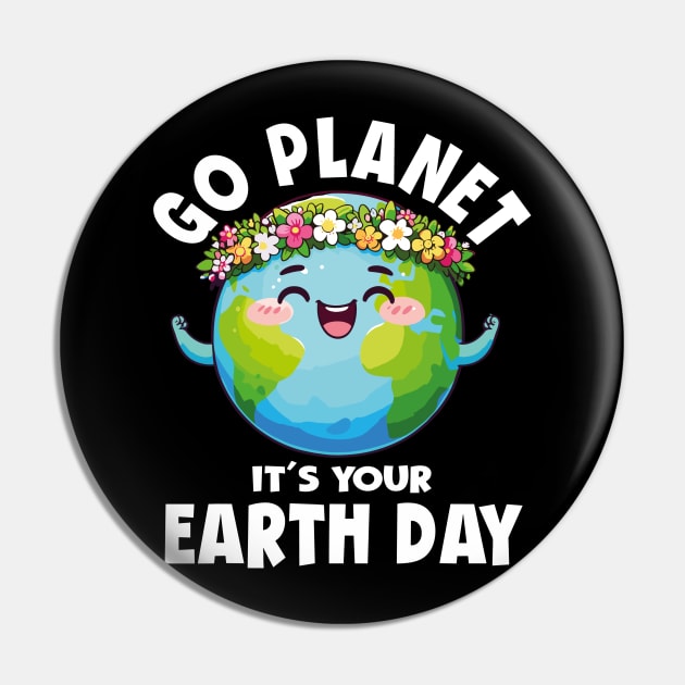 GO PLANET ITS YOUR EARTH DAY - Go Planet Its Your Earth Day - Pin ...
