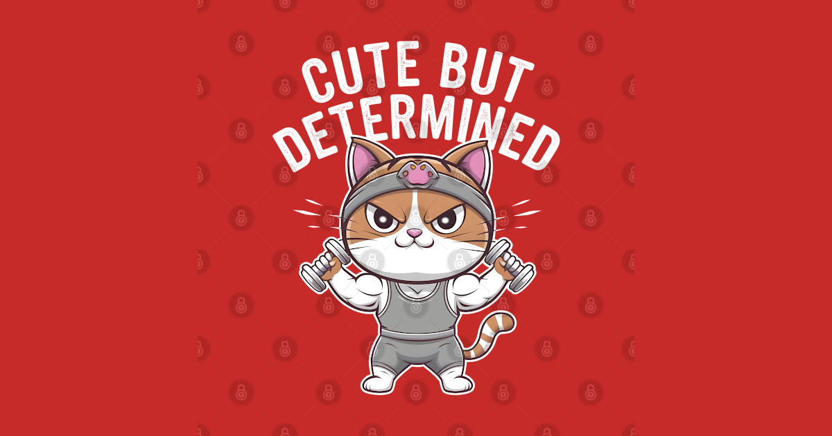 cute but determined cat - Determined - T-Shirt | TeePublic