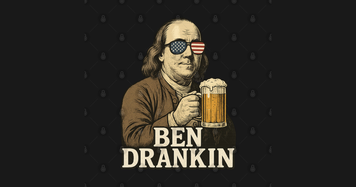 Ben Drankin Patriotic Beer – Funny 4th of July Benjamin Franklin - Ben Drankin - T-Shirt | TeePublic