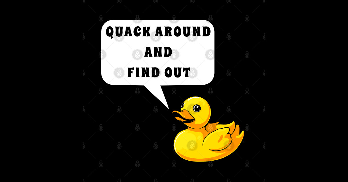 Quack Around and Find Out funny Rubber Duck - Funny Quote - Sticker | TeePublic