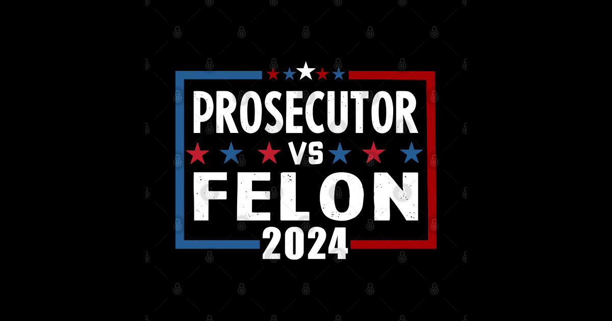USA Presidential Election 2024 Prosecutor vs Felon 2024 - Prosecutor Vs ...