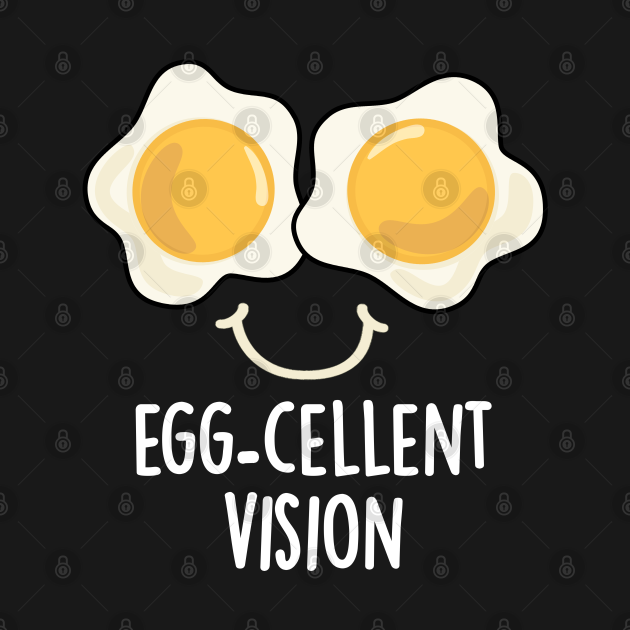 Egg-cellent Vision Cute Egg Pun - Egg Pun - T-Shirt | TeePublic
