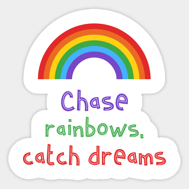 Chase rainbows - Rainbow - Sticker | TeePublic