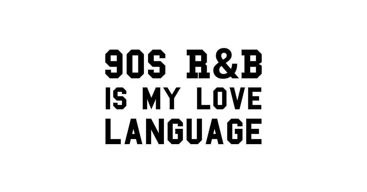 90S R&B is My Love Language - 90s Rnb - T-Shirt | TeePublic