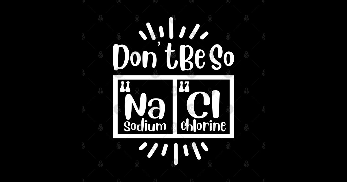 Don't Be So Salty - Science Pun - Dont Be So Salty - Sticker | TeePublic