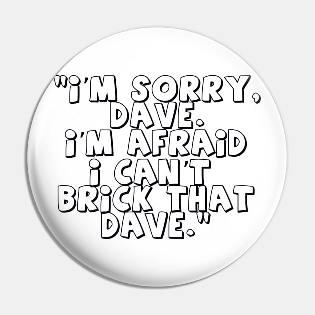 'I'm Sorry Dave. I'm Afraid I Can't Brick That Dave' - Minifigure - Pin ...