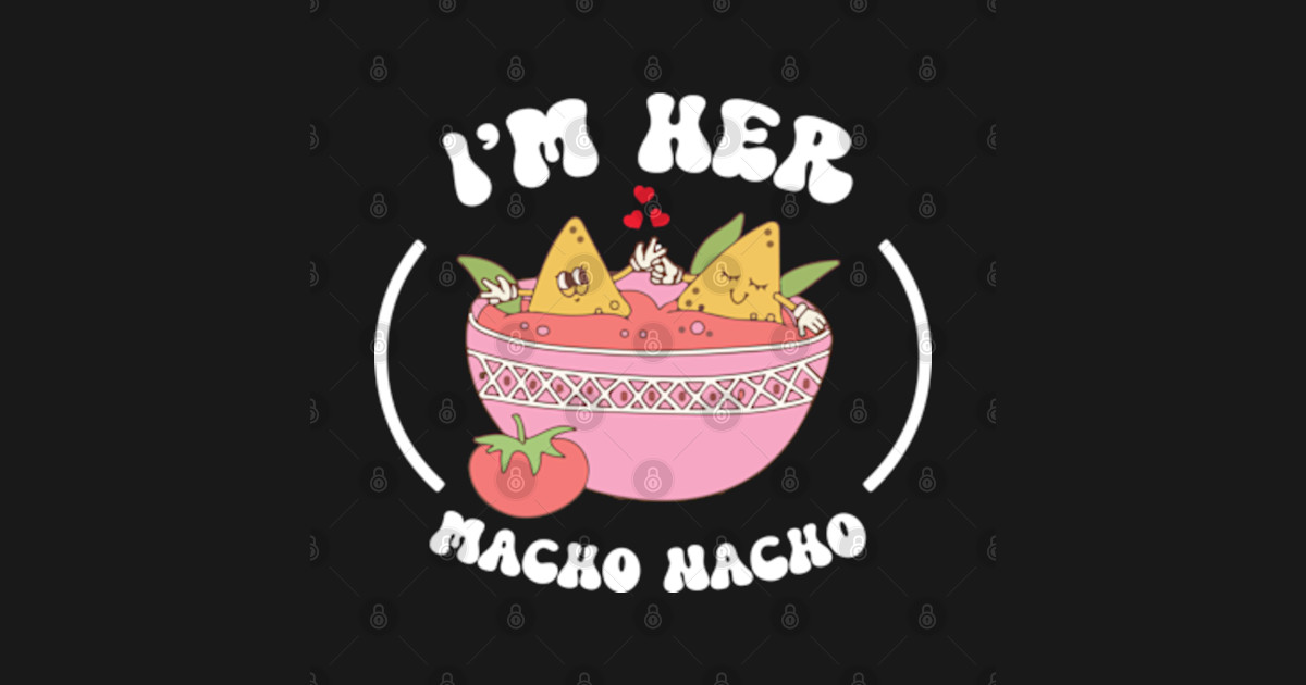I'm Her Macho Nacho | Funny Matching Couple Shirts | His and Hers ...