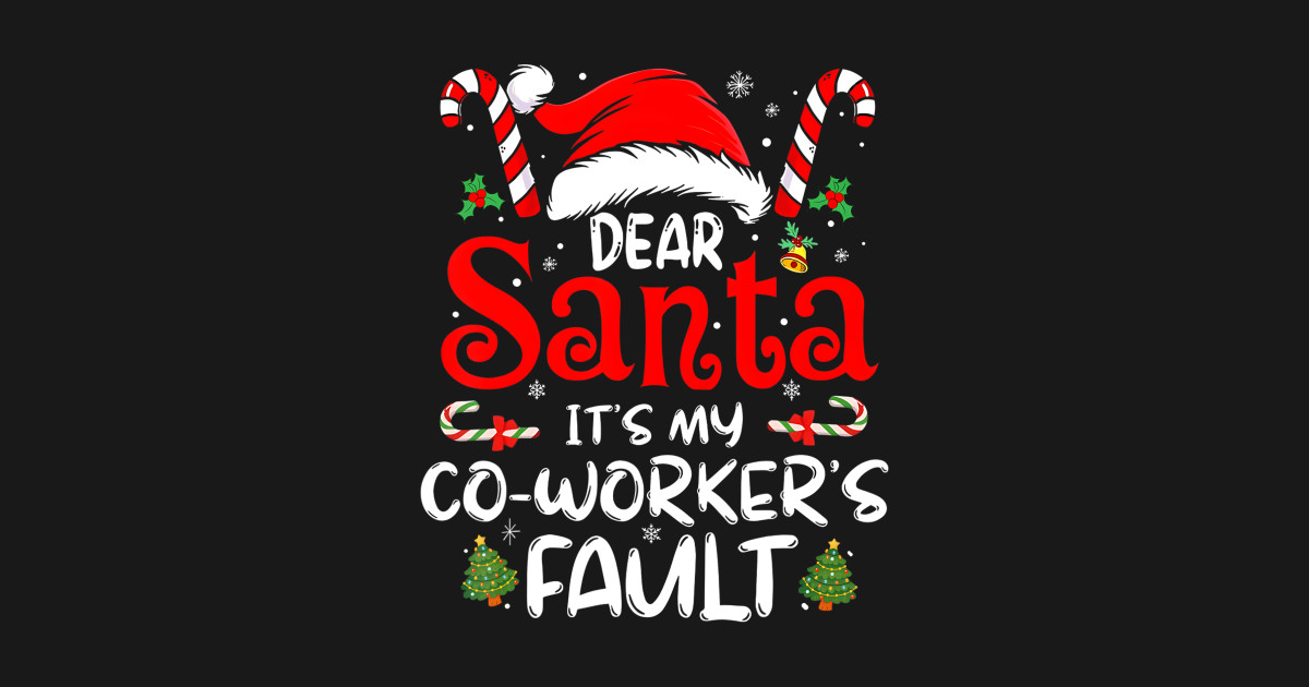 Dear Santa Its My Coworkers Fault Saying - Funny Christmas Saying - T ...
