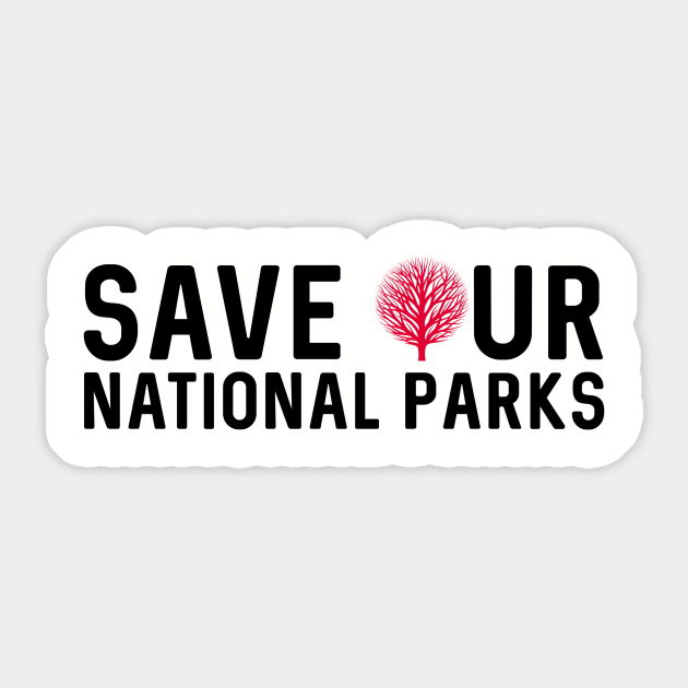 Save Our National Parks - Save Our National Parks - Sticker | TeePublic