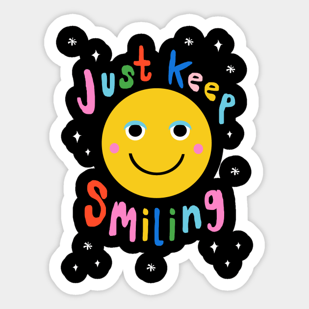Just Keep Smiling - Smile - Sticker | TeePublic