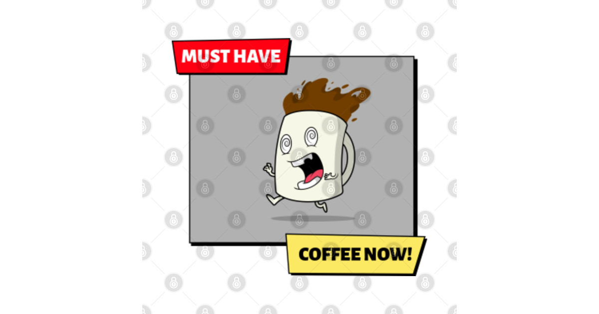 Must Have Coffee Now! - Funny coffee meme - Funny Coffee Lover Gift - T ...
