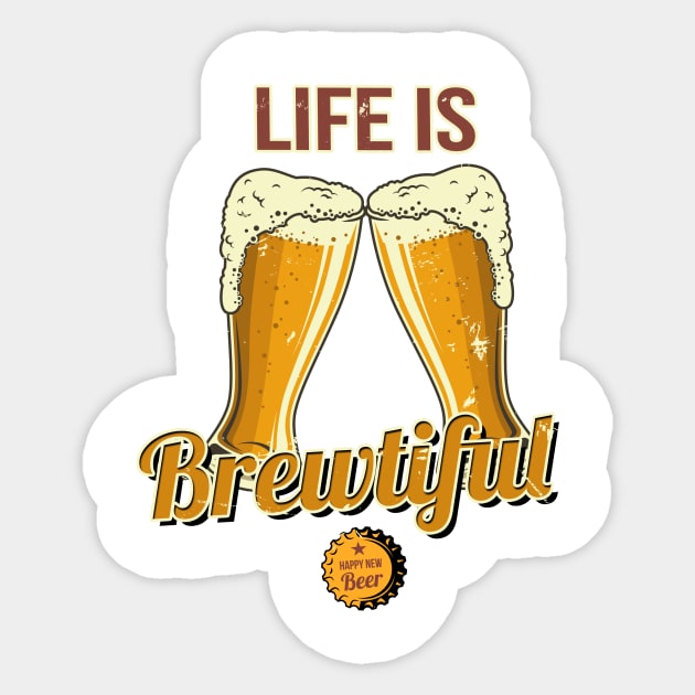 Life is Brewtiful - Beer Lover Gift - Sticker | TeePublic