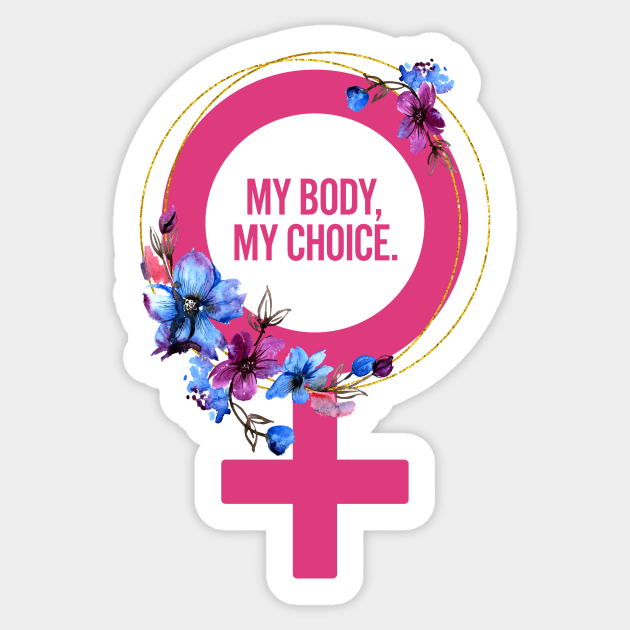 My Body My Choice - My Body My Choice - Sticker | TeePublic