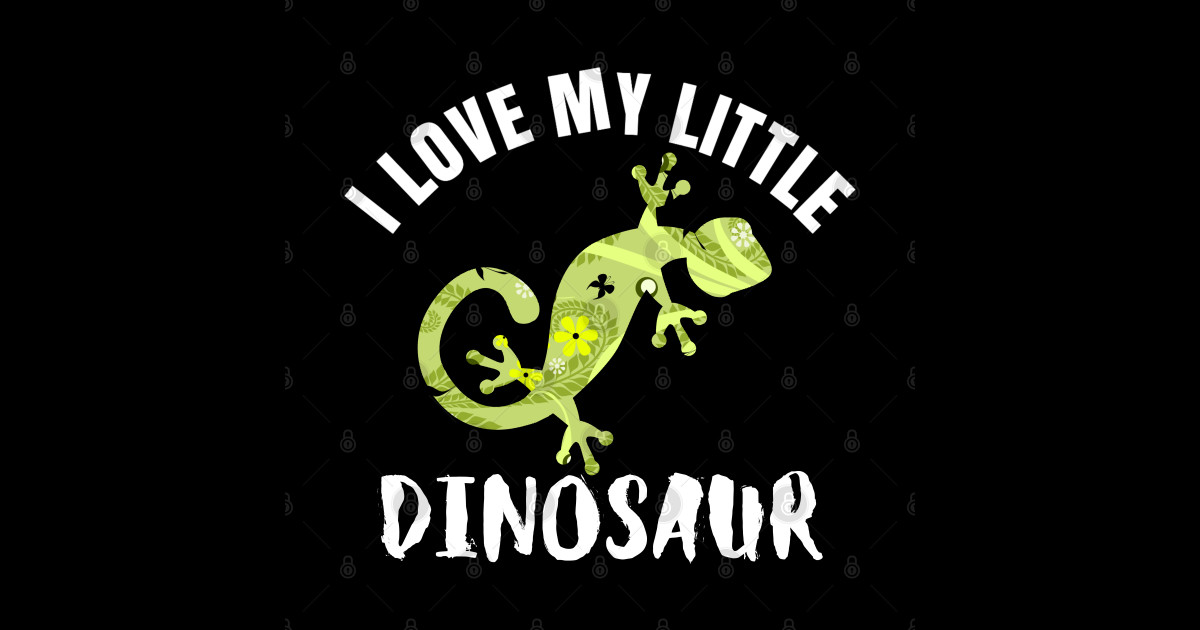 I Love My Little Dinosaur Lizard Reptile Gecko Iguana - Lizard ...