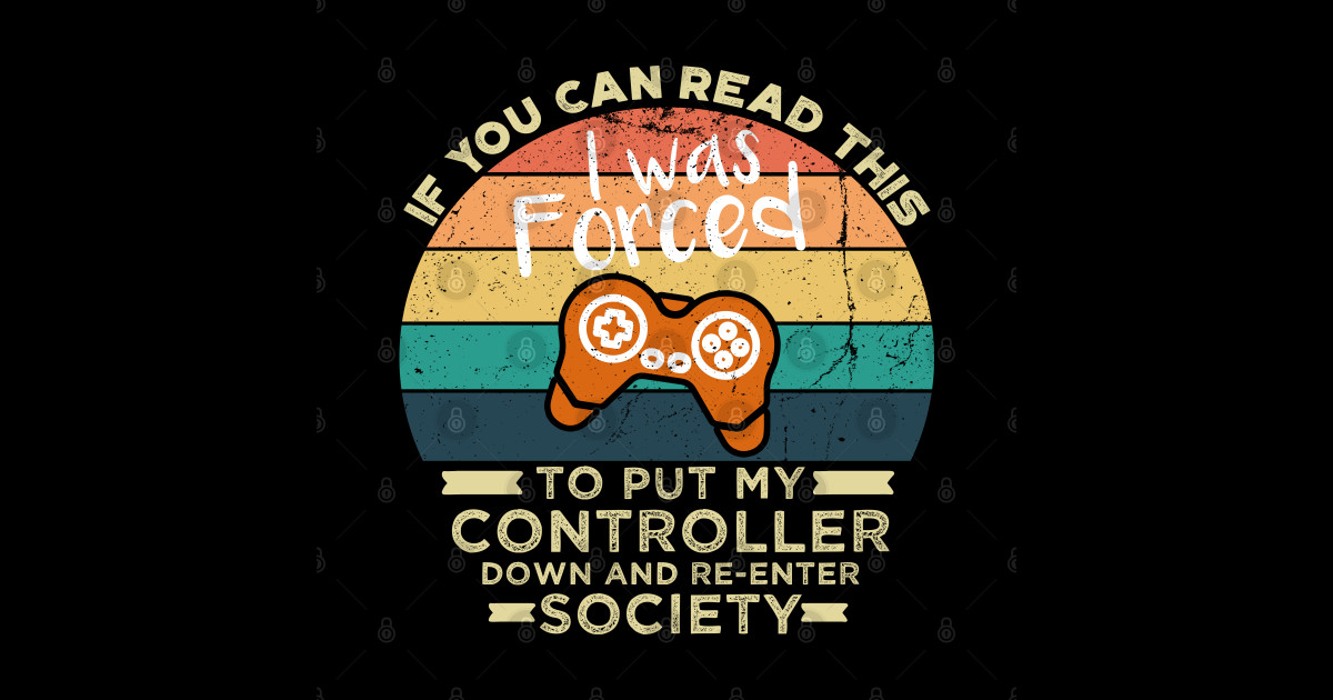 If You Can Read This I was Forced to Put My Controller Down and Re ...