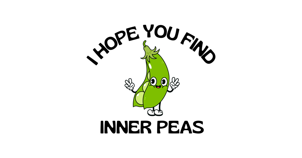I Hope You Find Inner Peas | Cute Peas Pun - Peas - T-Shirt | TeePublic