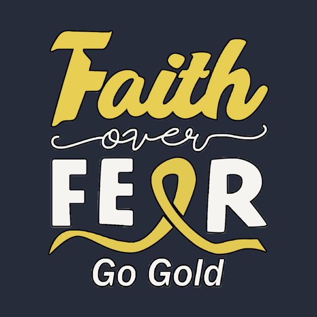 Faith over Fear - Go Gold - T-Shirt | TeePublic
