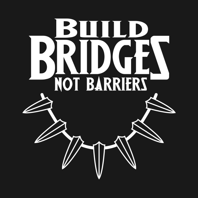 Build Bridges not Barriers - Black Panther - T-Shirt | TeePublic