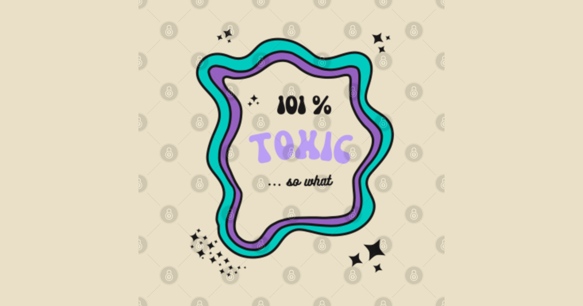I'm toxic... so what - Toxic - T-Shirt | TeePublic