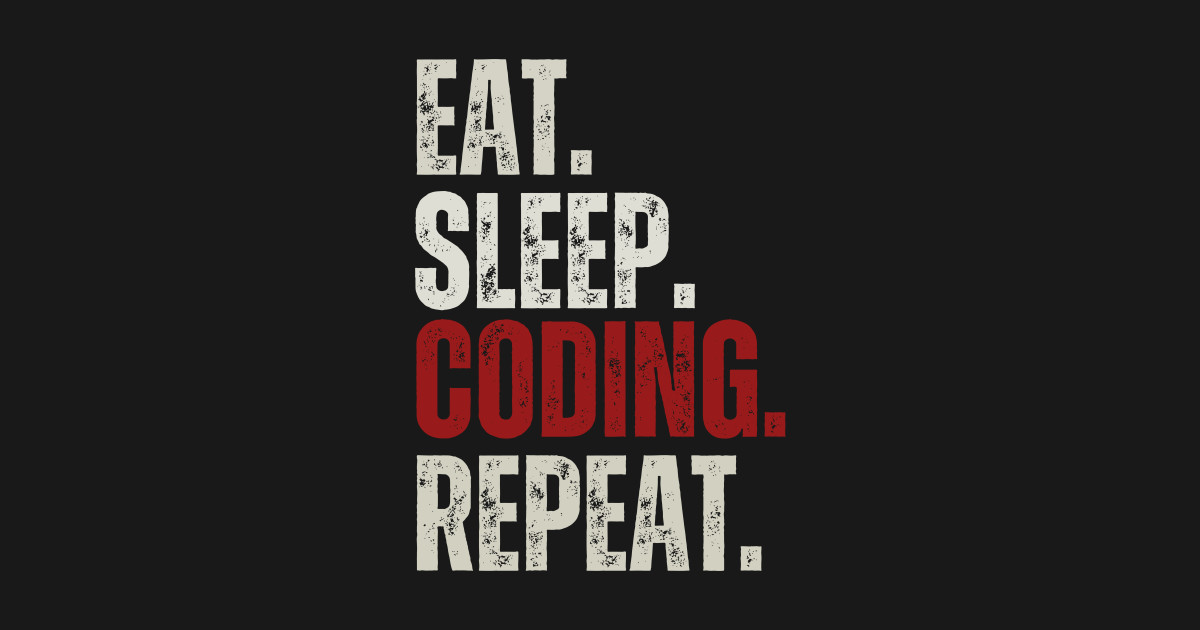 Eat Sleep Coding Repeat, Funny Programmer Sayings - Programmer Humor ...