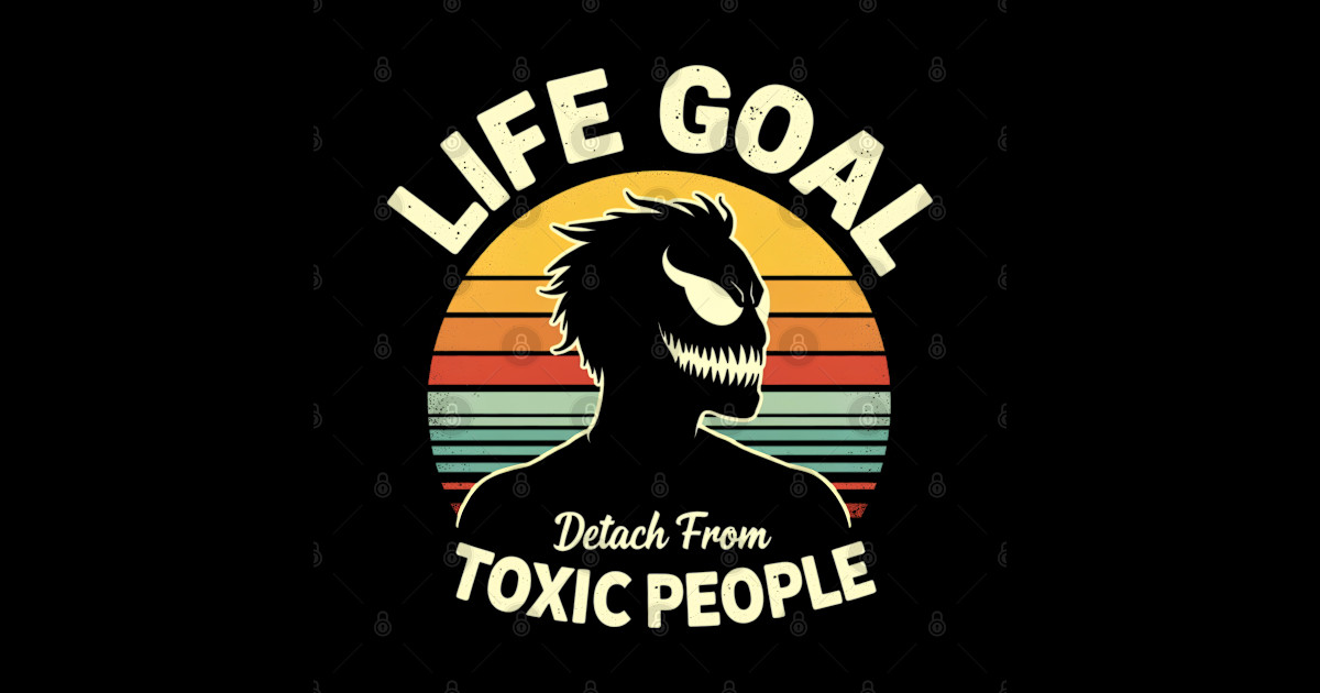 life goal detach toxic people - Toxic - Sticker | TeePublic