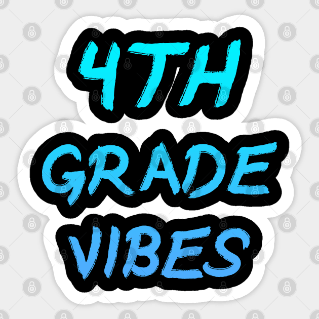 4th Grade Vibes - Fourth Grade Vibes - Sticker | TeePublic