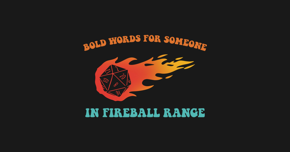 Bold Words For Someone In Fireball Range - Fireball - T-Shirt | TeePublic