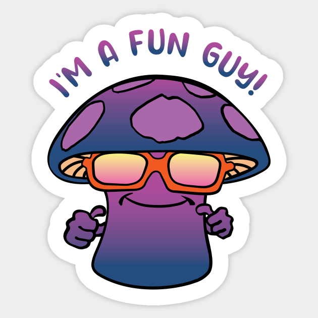 I'm A Fun Guy! - Mushroom - Sticker | TeePublic