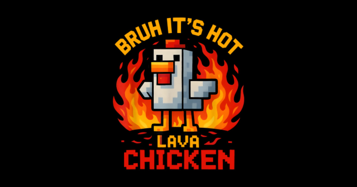 Bruh It's Hot Lava Chicken Pixel Pixel Lava Chicken Gamer - Lava ...